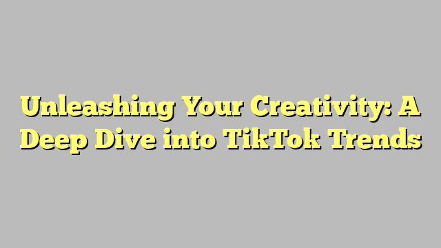Unleashing Your Creativity: A Deep Dive into TikTok Trends - Racial Privacy Unleashing Your Creativity: A Deep Dive into TikTok Trends - Racial Privacy
